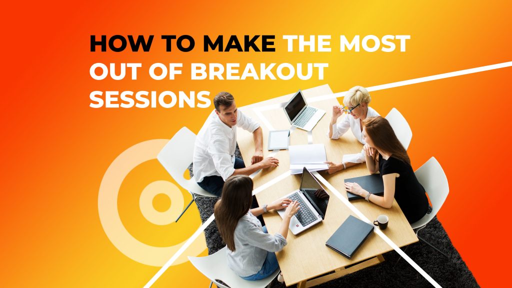 Breakout Sessions: How to Get The Most Out of Them in 2023